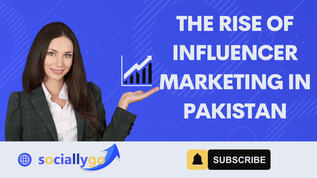The Rise Of Influencer Marketing In Pakistan - SociallyGo